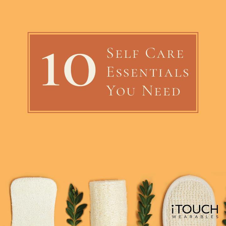 10 Self-Care Essentials You Need